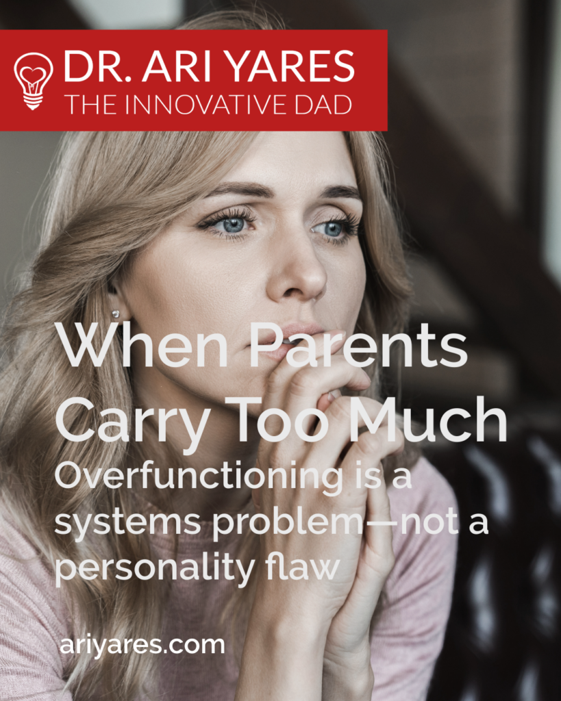 When Parents Carry Too Much: Overfunctioning as a Systems Problem